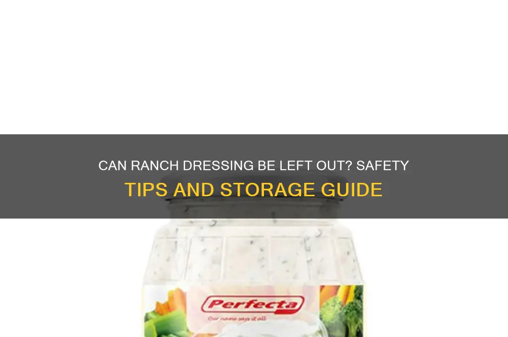 Can Ranch Dressing Be Left Out? Safety Tips And Storage Guide | CyCookery