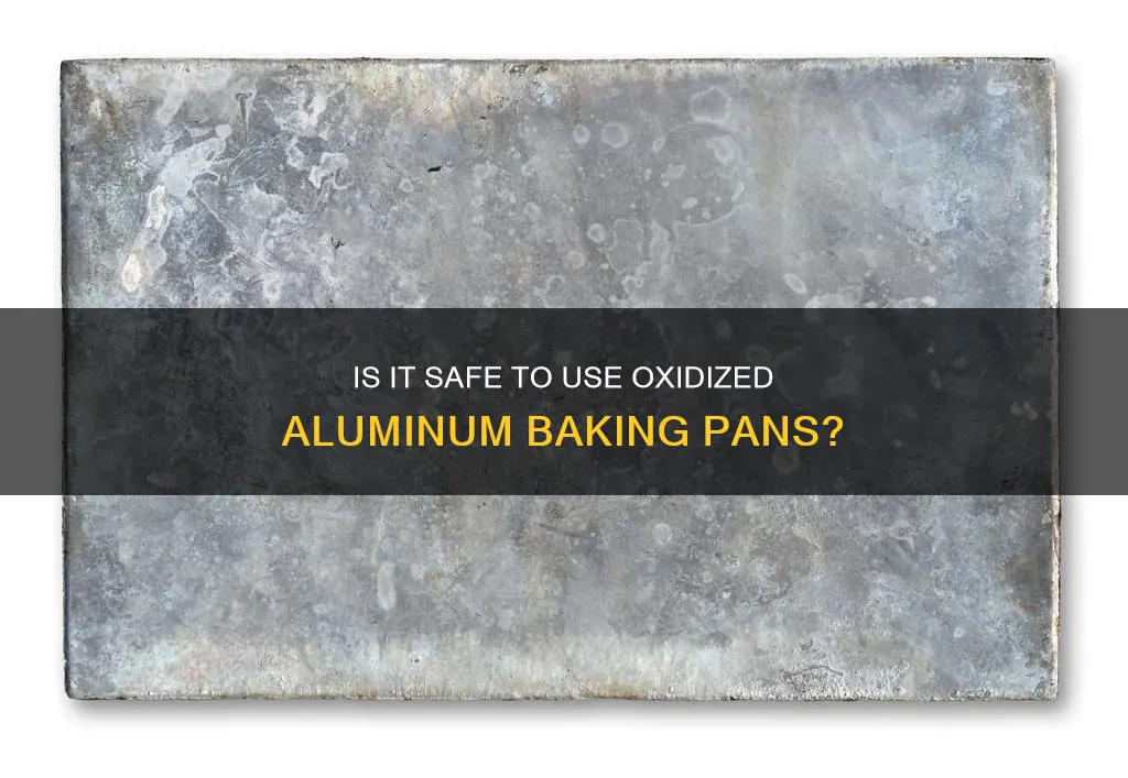 Is It Safe To Use Oxidized Aluminum Baking Pans? | CyCookery