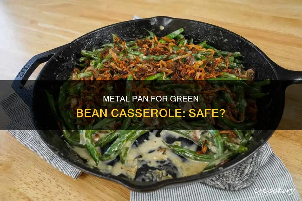 Metal Pan For Green Bean Casserole: Safe? | CyCookery