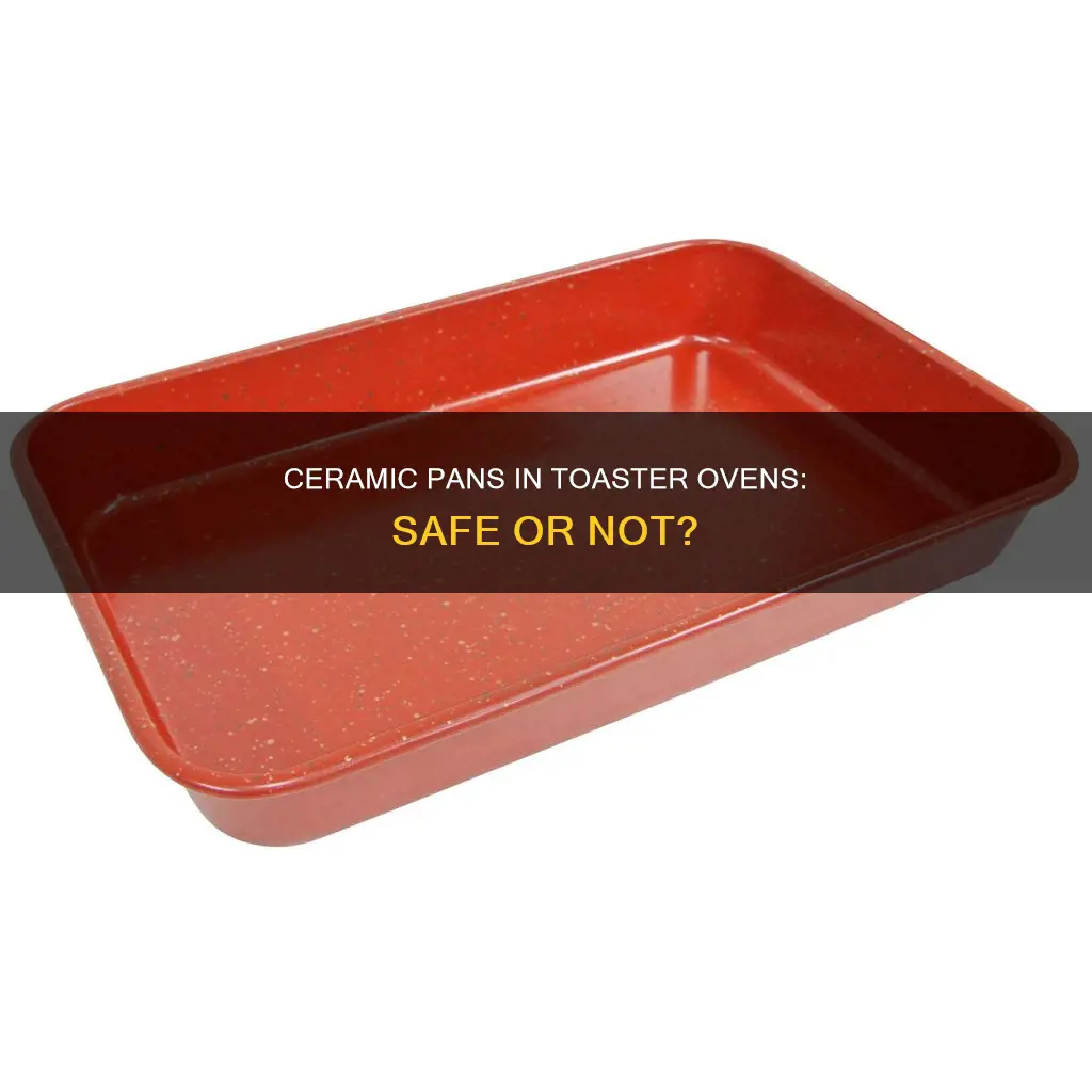 Ceramic Pans In Toaster Ovens: Safe Or Not? | CyCookery