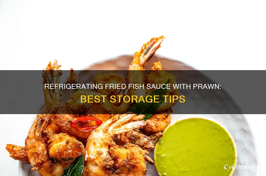 Refrigerating Fried Fish Sauce With Prawn: Best Storage Tips | CyCookery