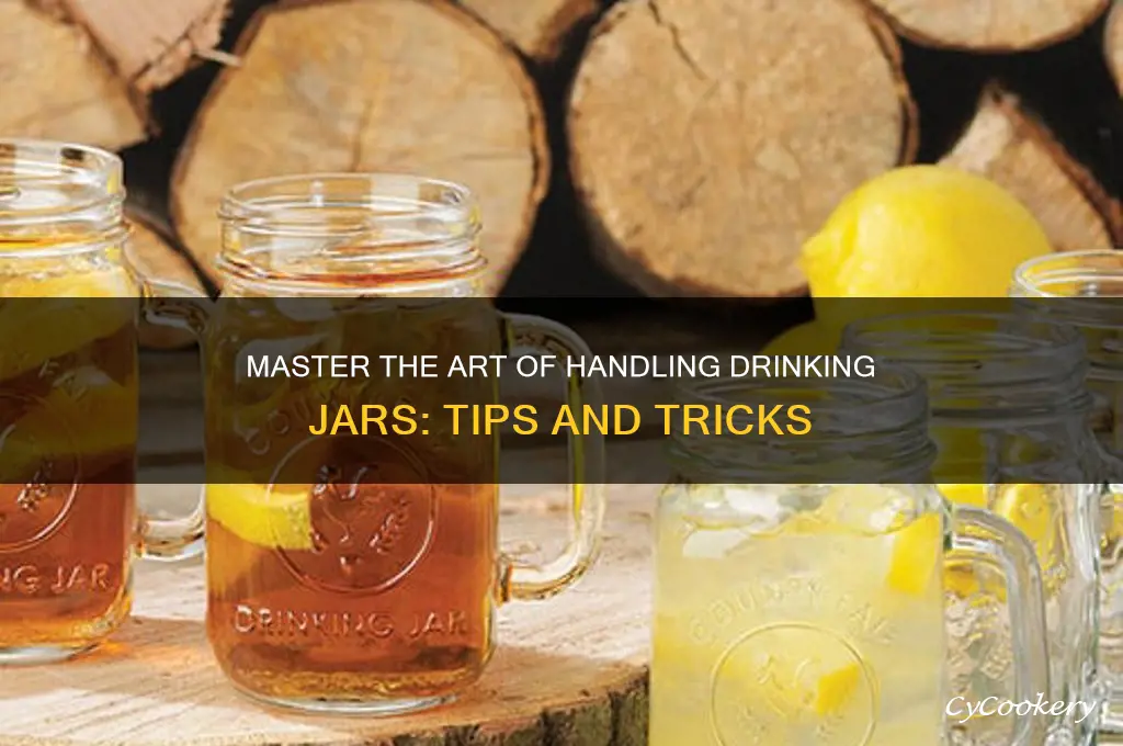 Master The Art Of Handling Drinking Jars: Tips And Tricks | CyCookery