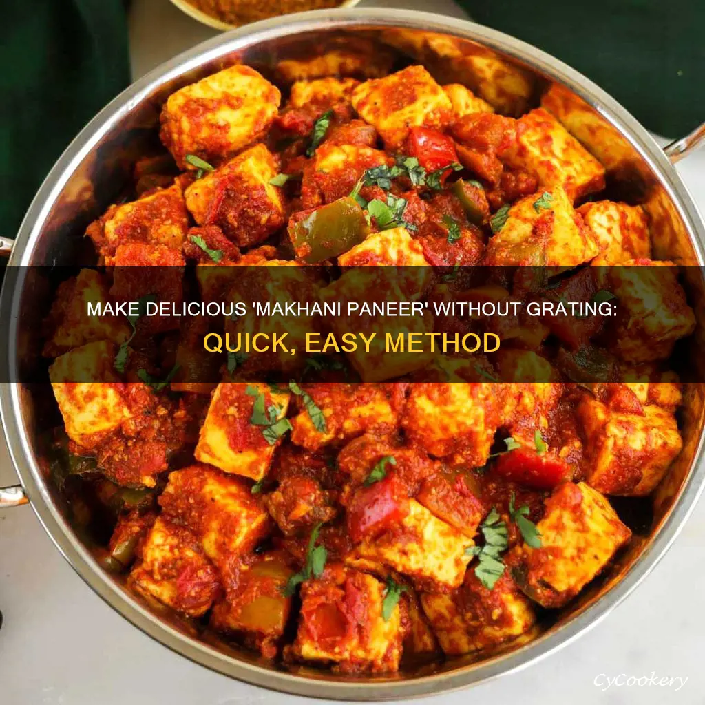 Make Delicious 'Makhani Paneer' Without Grating: Quick, Easy Method ...