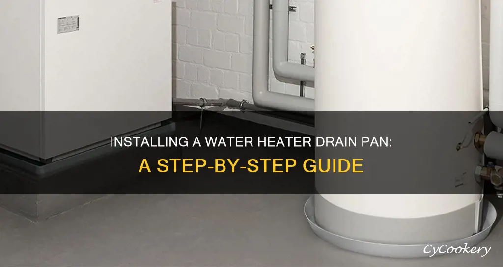Installing A Water Heater Drain Pan: A Step-By-Step Guide | CyCookery
