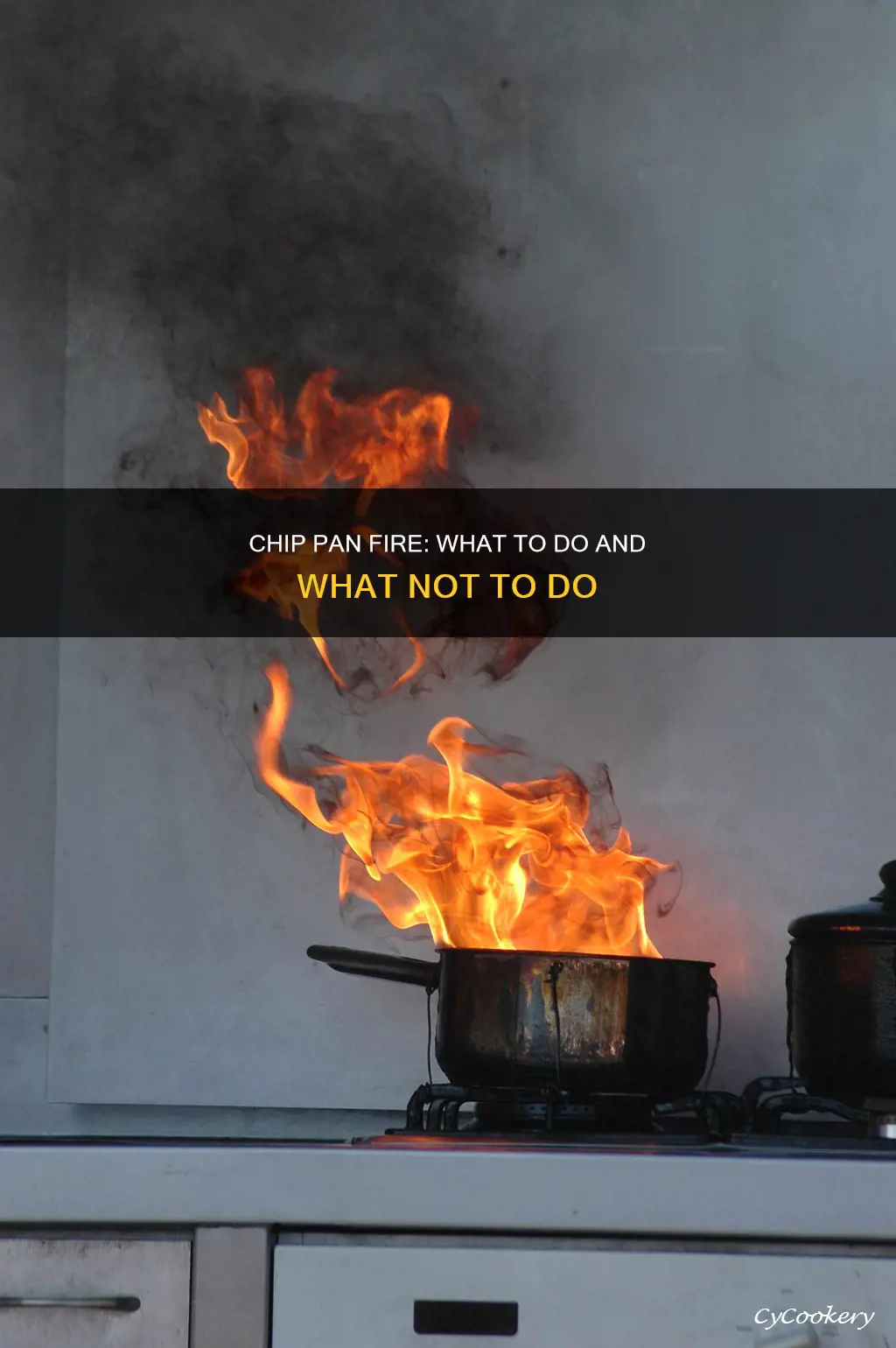 Chip Pan Fire: What To Do And What Not To Do | CyCookery