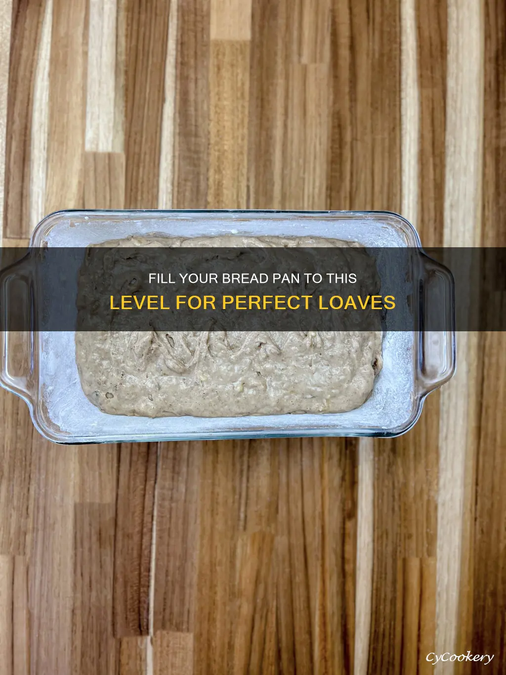 Fill Your Bread Pan To This Level For Perfect Loaves | CyCookery