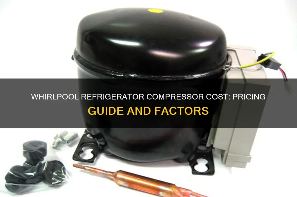 Whirlpool Refrigerator Compressor Cost: Pricing Guide And Factors ...