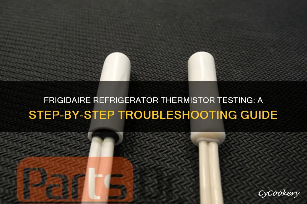 Frigidaire Refrigerator Thermistor Testing: A Step-By-Step ...