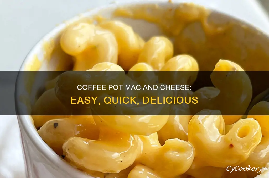 Coffee Pot Mac And Cheese: Easy, Quick, Delicious | CyCookery