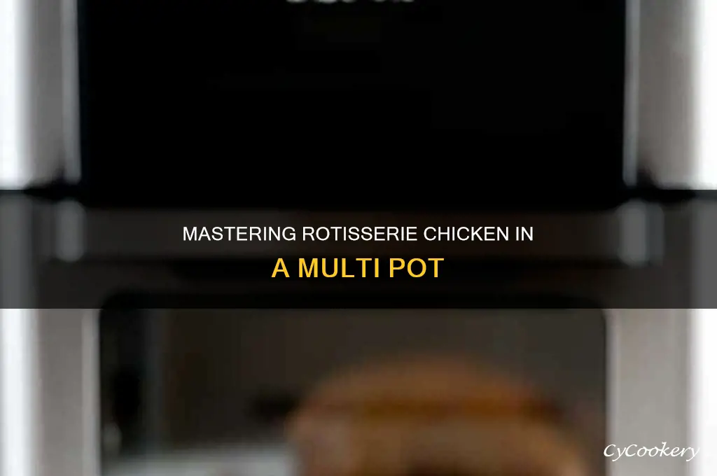 Mastering Rotisserie Chicken In A Multi Pot | CyCookery
