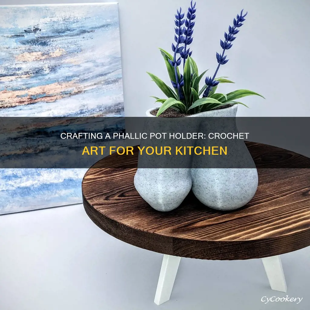 Crafting A Phallic Pot Holder: Crochet Art For Your Kitchen | CyCookery