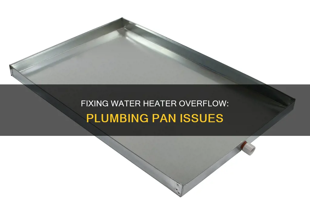 Fixing Water Heater Overflow: Plumbing Pan Issues | CyCookery
