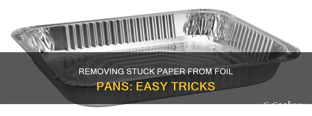 Removing Stuck Paper From Foil Pans: Easy Tricks | CyCookery