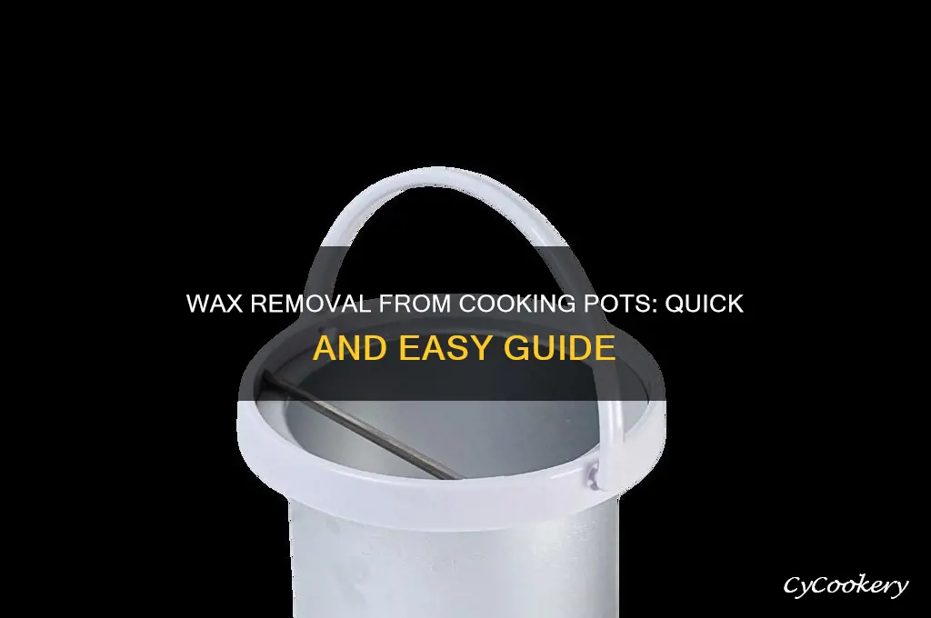Wax Removal From Cooking Pots: Quick And Easy Guide | CyCookery