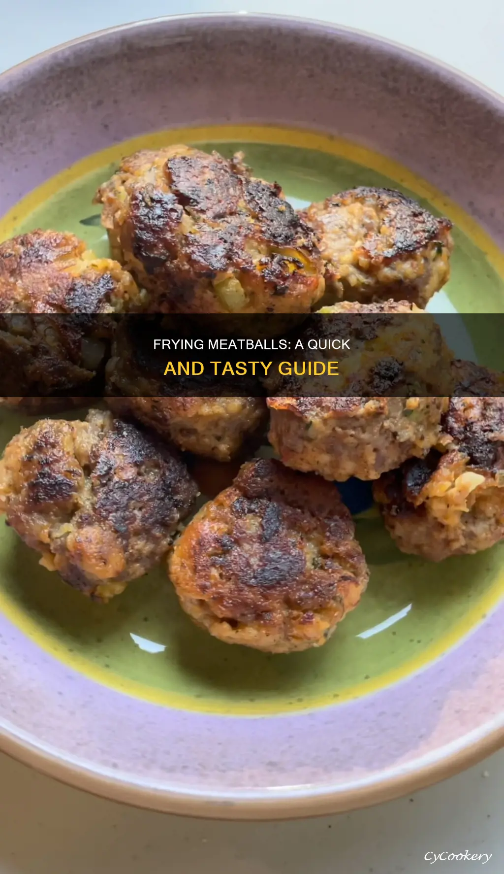 Frying Meatballs: A Quick And Tasty Guide | CyCookery