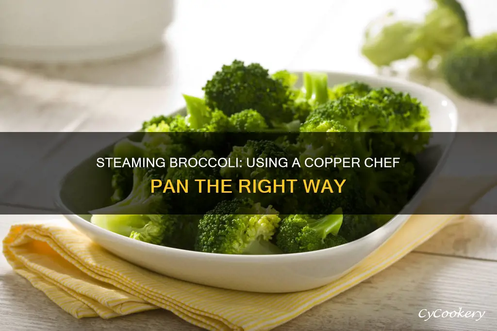 Steaming Broccoli: Using A Copper Chef Pan The Right Way | CyCookery
