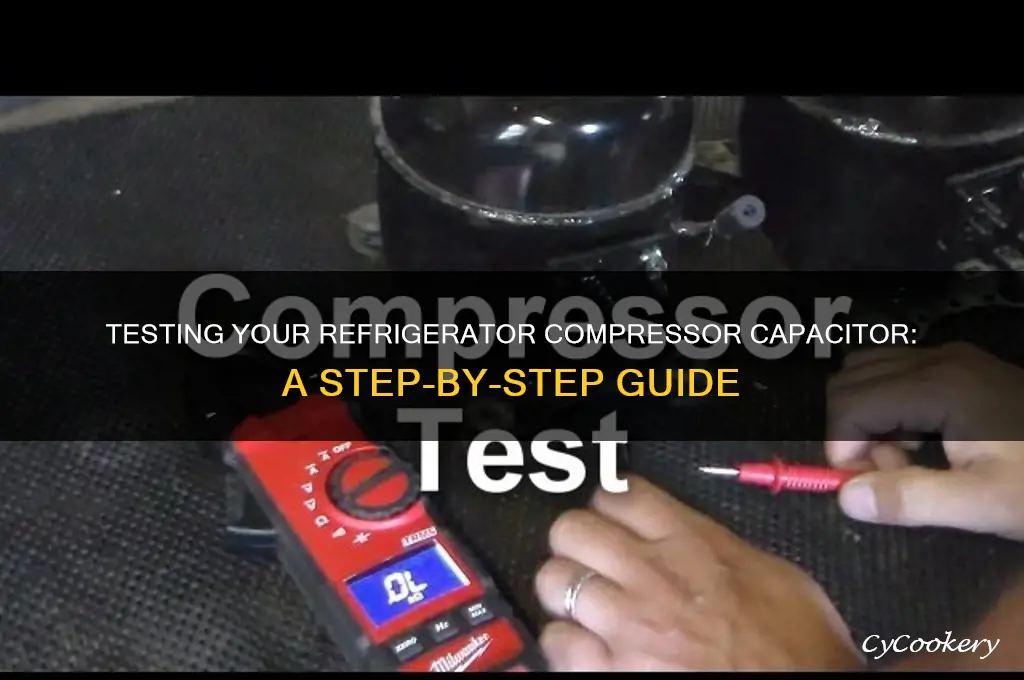 Testing Your Refrigerator Compressor Capacitor: A Step-By-Step Guide ...