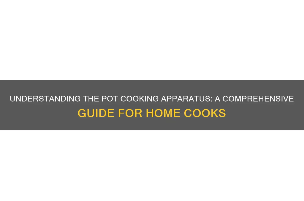 Understanding The Pot Cooking Apparatus: A Comprehensive Guide For Home ...