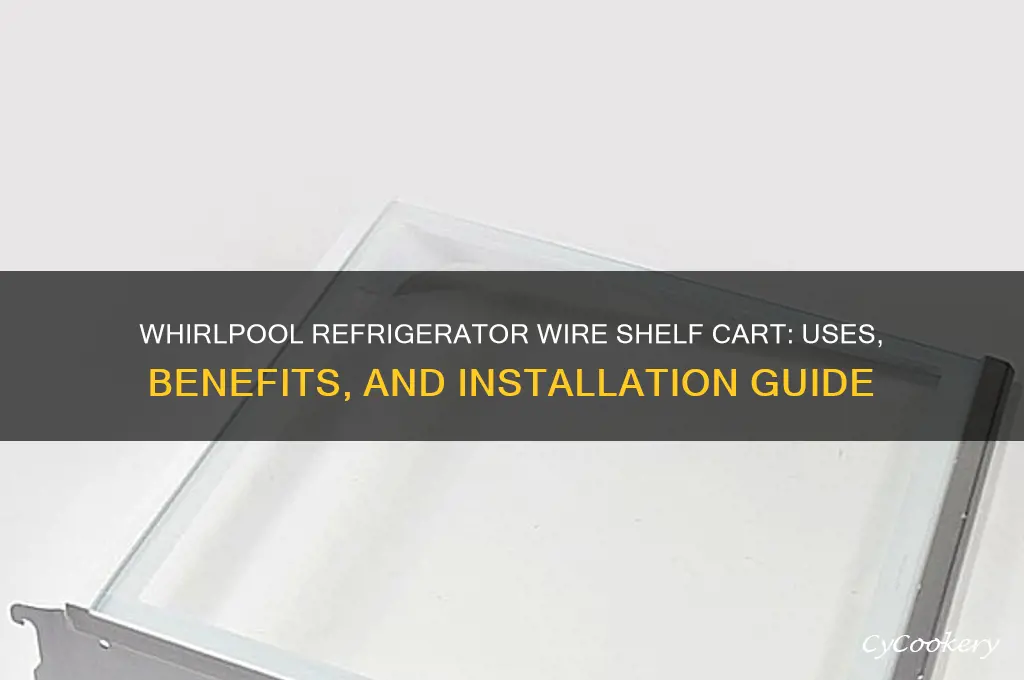 Whirlpool Refrigerator Wire Shelf Cart: Uses, Benefits, And ...